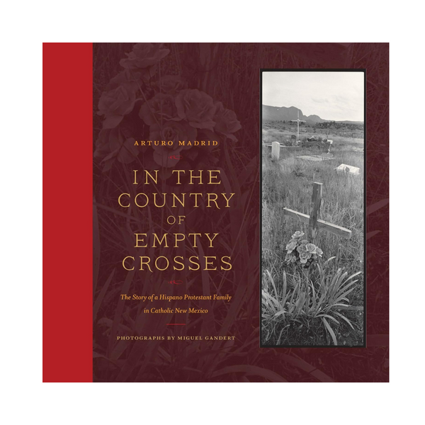 In the Country of Empty Crosses: The Story of a Hispano Protestant Fam ...